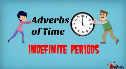 What Are Adverbs of Indefinite Time Periods?