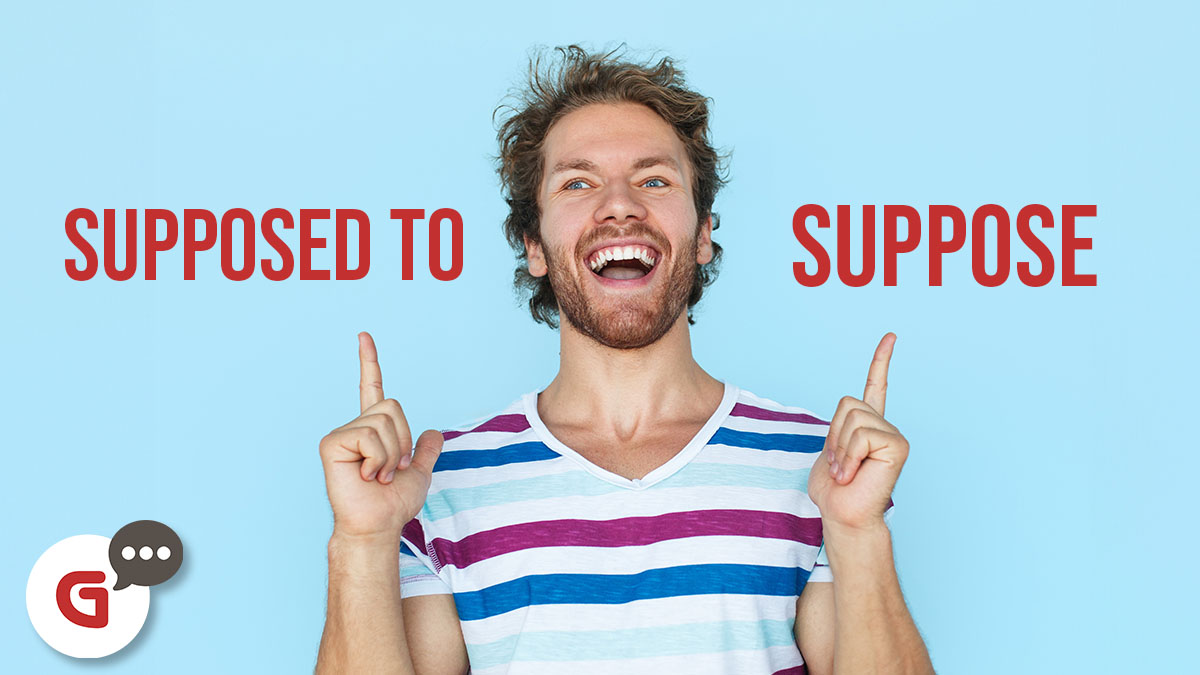 Supposed To vs. Suppose